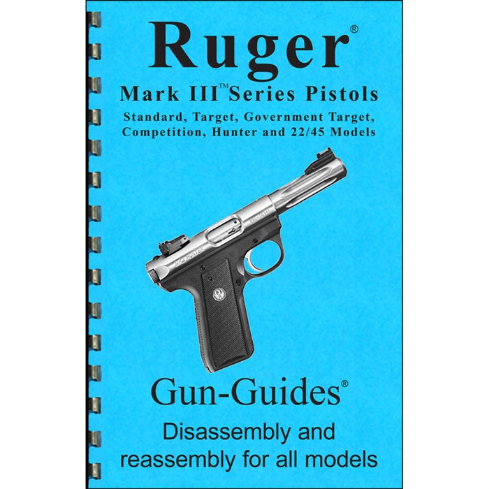 GUN-GUIDES ASSEMBLY AND DISASSEMBLY GUIDE FOR THE RUGER MARK III