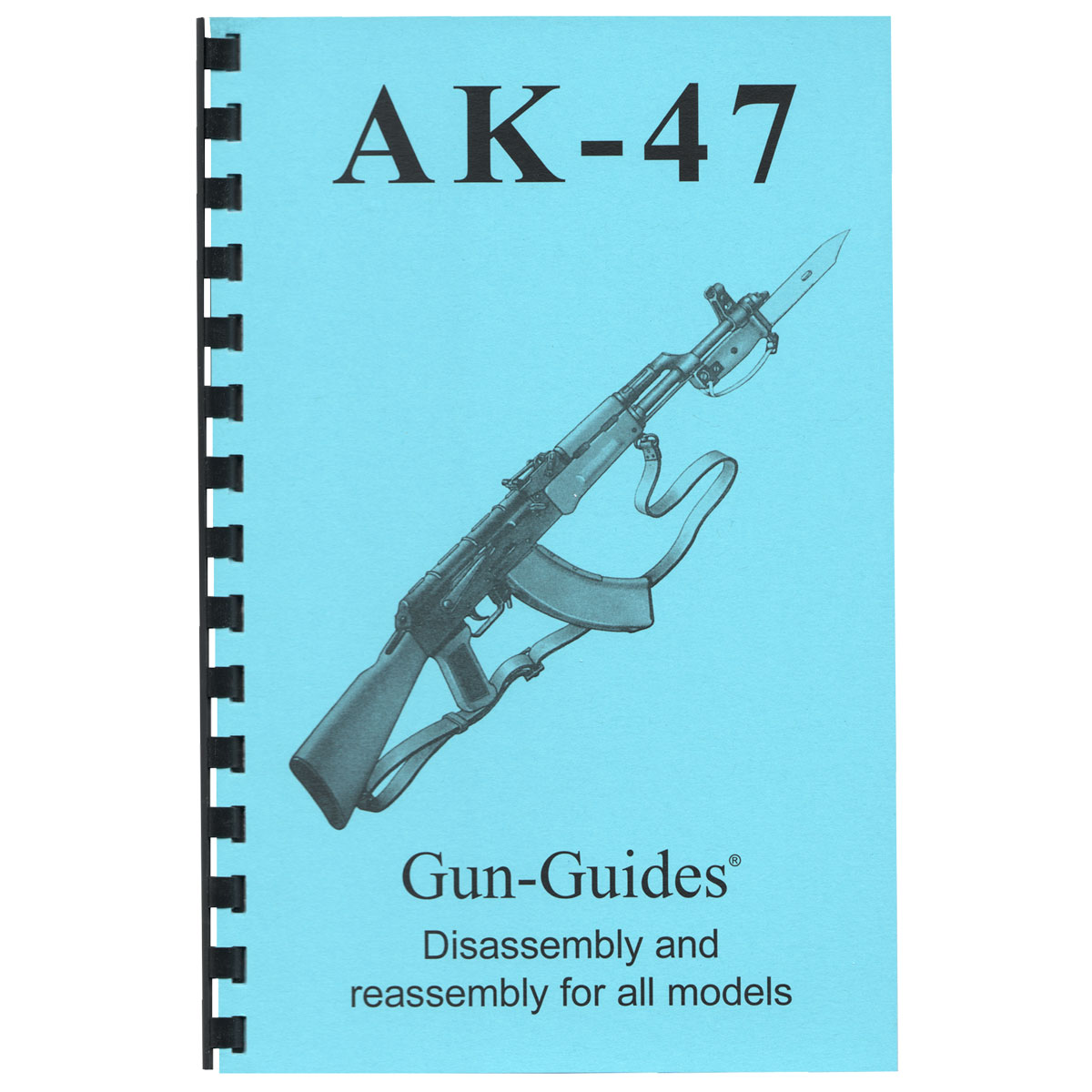 GUN-GUIDES ASSEMBLY AND DISASSEMBLY GUIDE FOR AK-47, AKM AND ALL VARIENTS