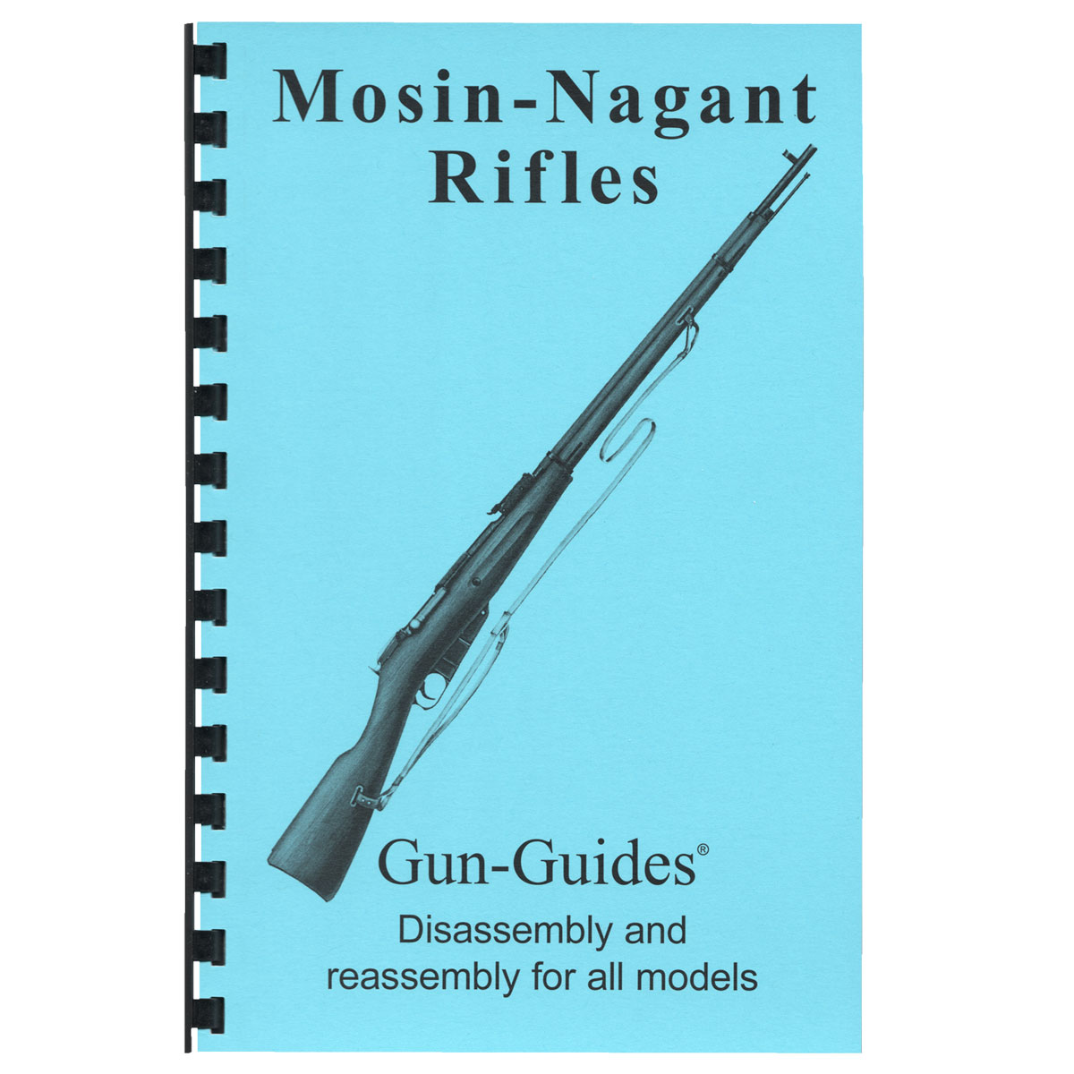 GUN-GUIDES ASSEMBLY AND DISASSEMBLY GUIDE FOR THE MOSIN-NAGANT RIFLES